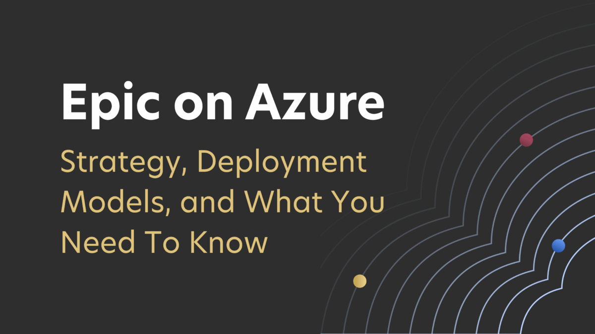 Epic on Azure: Strategy, Deployment Models, and What You Need to Know ...